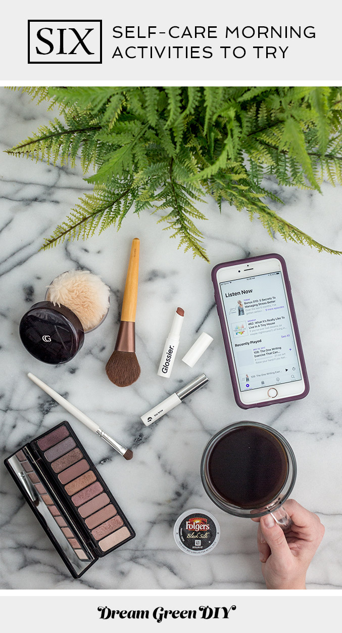 6 Ways To Add Self-Care To Your Morning Routine - Dream Green DIY