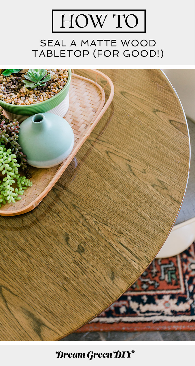 How To Seal A Wood Table (For Good!) - Dream Green DIY